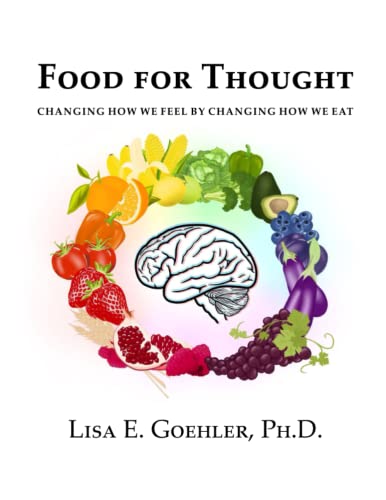 Food for Thought: Changing How We Feel By Changing How We Eat by Lisa E ...