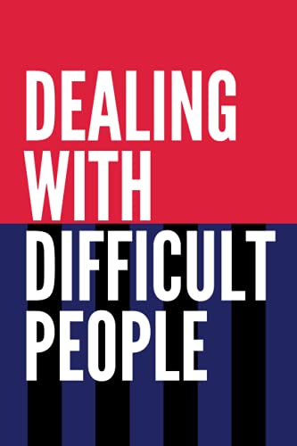 Dealing with Difficult People: Practical workbook to understand ...