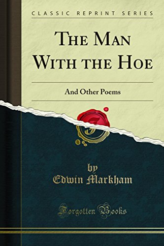 The Man With the Hoe: And Other Poems by Edwin Markham | Goodreads