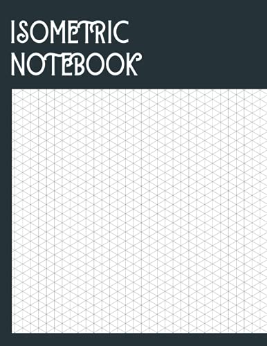 ISOMETRIC NOTEBOOK: Isometric Graph Paper: The perfect notebook for ...