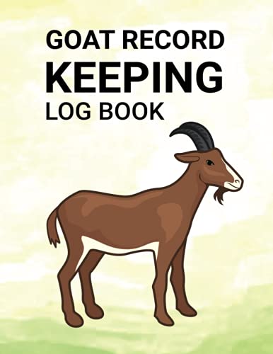 Goat Record Keeping Log Book: A Journal Designed for Goat Owner to keep ...