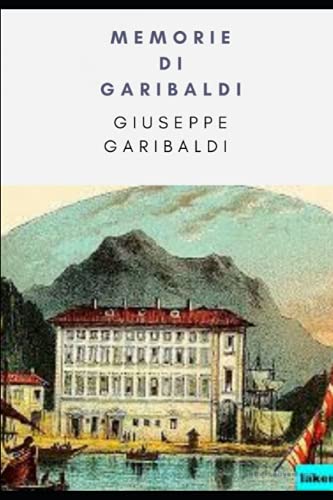 MEMORIE DI GARIBALDI (Annotated) by Giuseppe Garibaldi | Goodreads