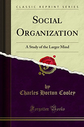 Social Organization: A Study of the Larger Mind by Charles Horton Cooley | Goodreads
