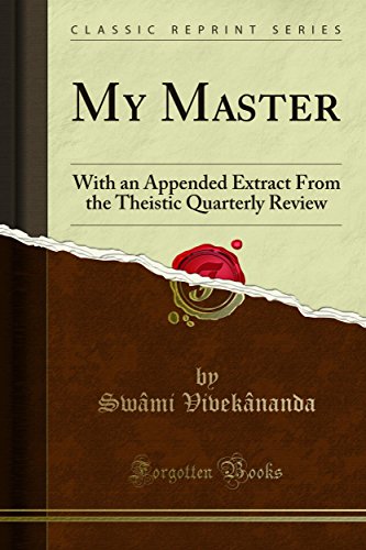 My Master: With an Appended Extract From the Theistic Quarterly Review ...