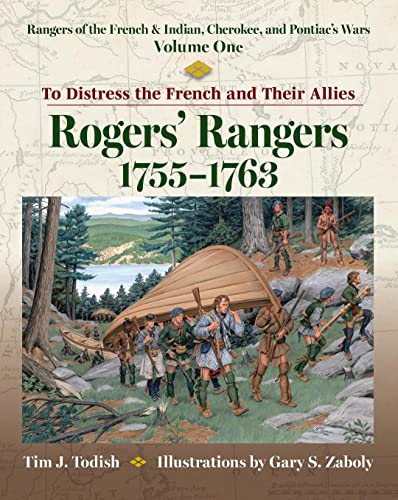 To Distress the French and Their Allies: Rogers' Rangers, 1755-1763 by ...