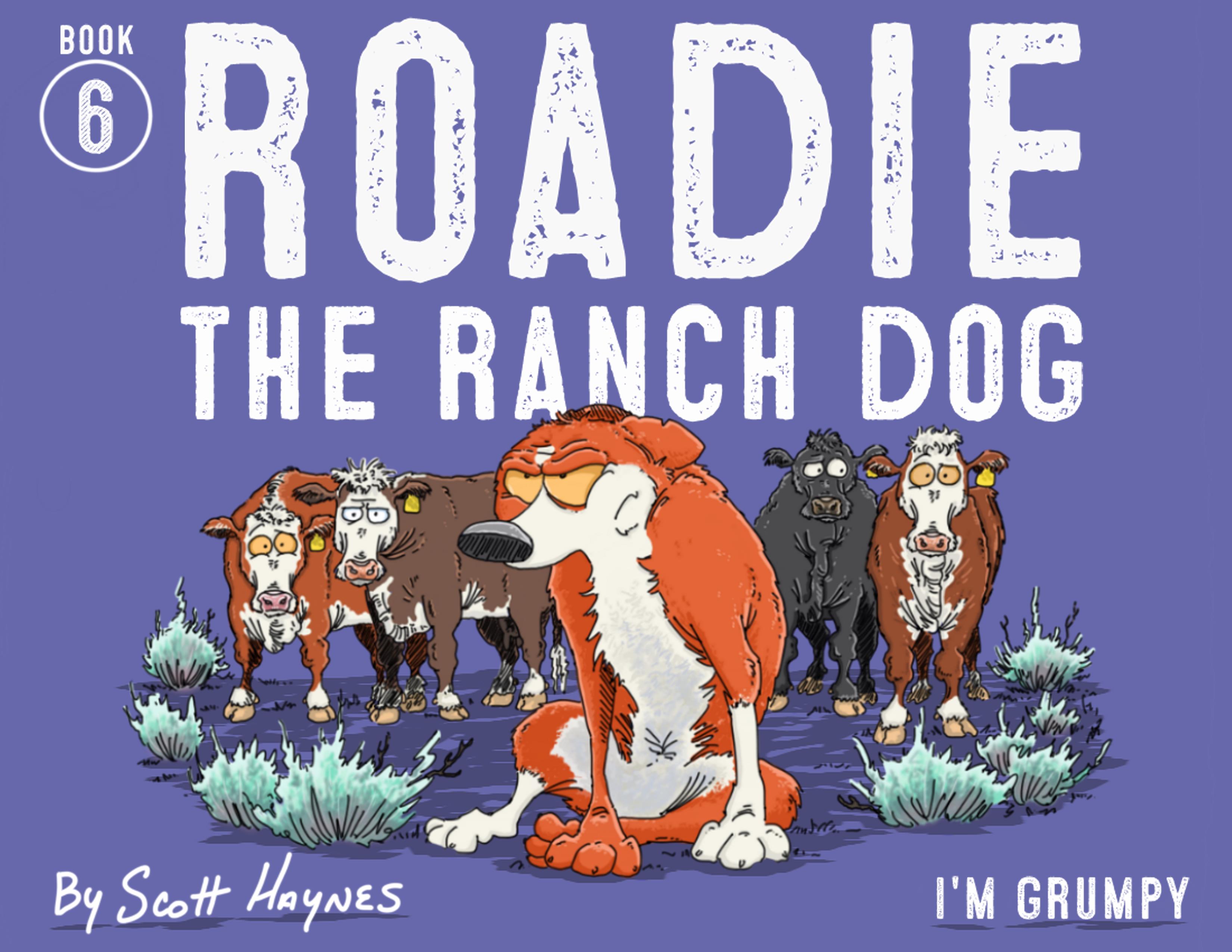 Roadie the Ranch Dog #6 I'M GRUMPY by Scott Haynes | Goodreads