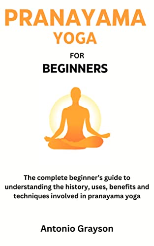 PRANAYAMA YOGA FOR BEGINNERS: The complete beginner’s guide to ...