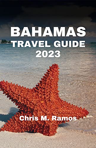 Bahamas Travel Guide 2023: A Guide to Finding Hidden Gems, Sightseeing ...