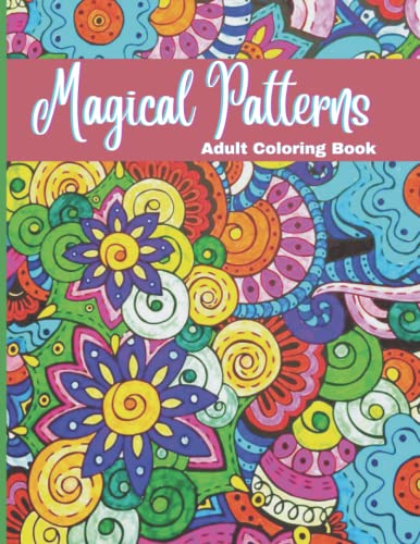 Magical Patterns adult coloring book: An Adult Amazing Patterns ...
