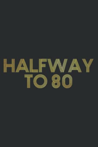 Halfway to 80 Retro Golden 40Th Birthday: Lined For Memo Diary Journal ...