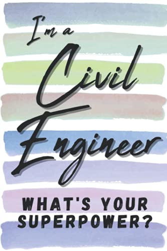 I'm a Civil Engineer. What's Your Superpower?: Blank Lined Novelty Gift ...