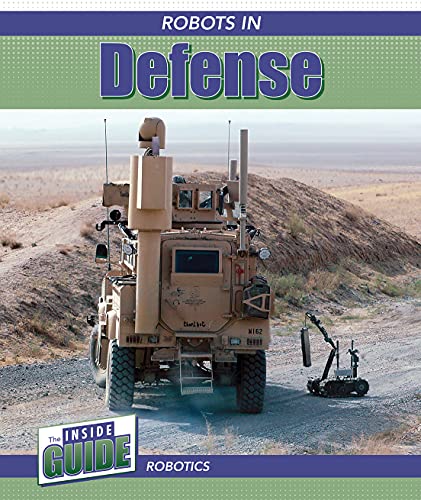 Robots in Defense (The Inside Guide: Robotics) by Sadie Silva | Goodreads