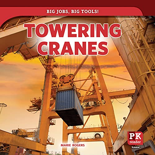 Towering Cranes (Big Jobs, Big Tools!) by Marie Rogers | Goodreads