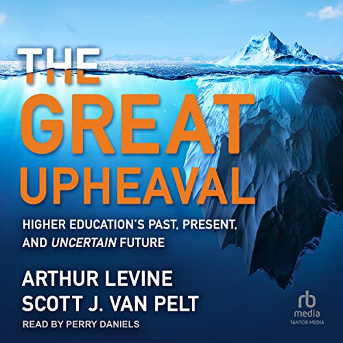 The Great Upheaval: Higher Education's Past, Present, and Uncertain ...