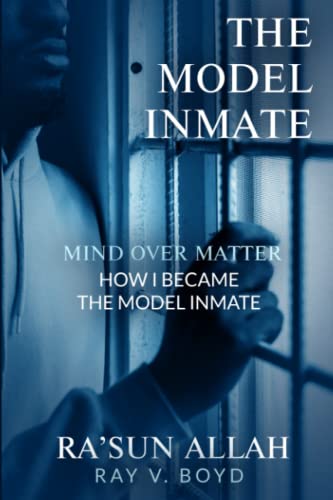The Model Inmate: Mind Over Matter: How I Became the Model Inmate by Ra ...