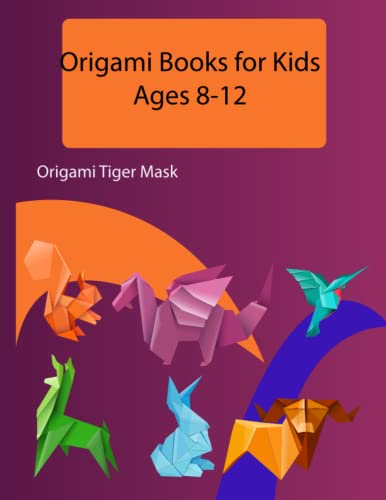 Origami Books for Kids Ages 8-12: Origami Tiger Mask by Joseph S ...