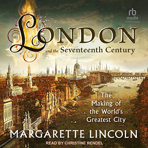 London and the 17th Century: The Making of the World's Greatest City by ...