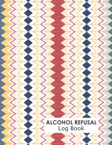Alcohol Refusal Log Book: A4 Daily Simple Refusal Sale Register for ...