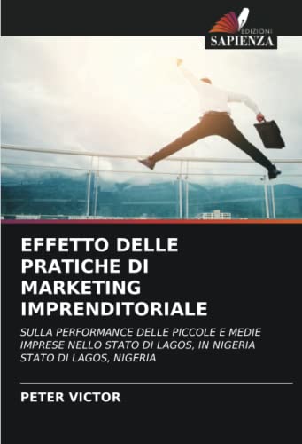 EFFETTO DELLE PRATICHE DI MARKETING IMPRENDITORIALE: SULLA PERFORMANCE DELLE PICCOLE E MEDIE ...