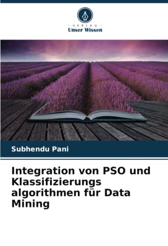 Integration von PSO und Klassifizierungs algorithmen für Data Mining by ...