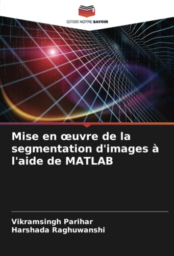 Mise en œuvre de la segmentation d'images à l'aide de MATLAB by Vikramsingh Parihar | Goodreads
