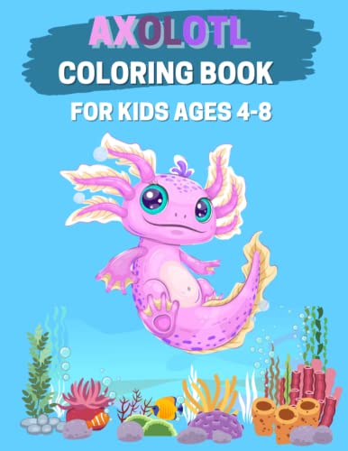 Axolotl coloring book for kids ages 4-8: axolotl coloring book Easy ...