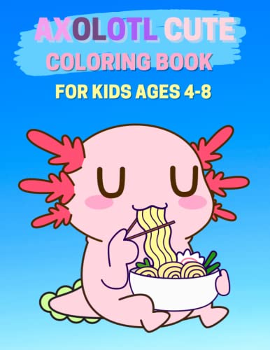 Axolotl cute coloring book for kids ages 4-8: axolotl coloring book ...