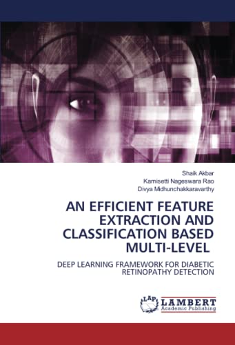 AN EFFICIENT FEATURE EXTRACTION AND CLASSIFICATION BASED MULTI-LEVEL: DEEP LEARNING FRAMEWORK ...