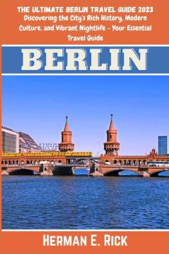 The ultimate Berlin Travel guide 2023: Discovering the City's Rich ...