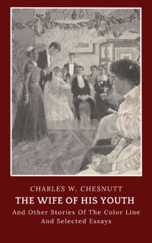 The Wife Of His Youth And Other Stories Of The Color Line, And Selected ...