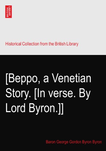 [Beppo, a Venetian Story. [In verse. By Lord Byron.]] by Lord Byron ...