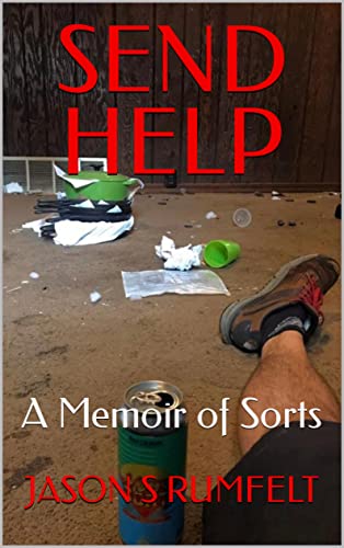 Send Help: A Memoir of Sorts by Jason Rumfelt | Goodreads
