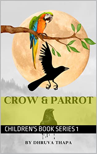 Crow and Parrot: Children"s Book by Dhruva Thapa | Goodreads