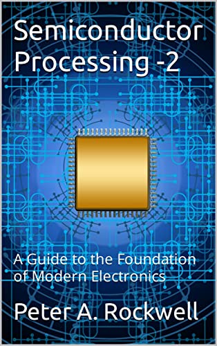 Semiconductor Processing -2: A Guide to the Foundation of Modern ...