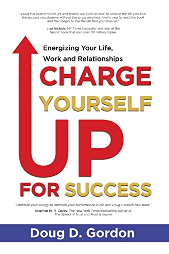 Charge Yourself Up for Success: Energizing Your Life, Work and ...
