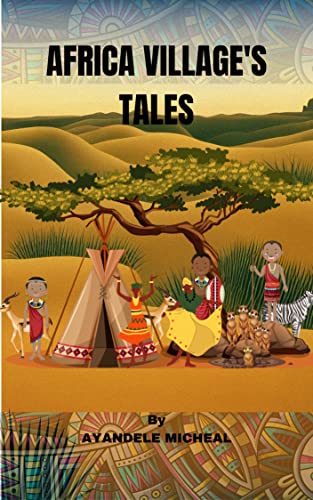 AFRICA VILLAGE'S TALES : Very Fascinating Africa Tales by Micheal ...