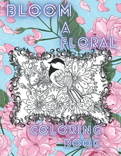 Bloom A Floral Coloring Book: Floral Adult Coloring Book Flowers And ...