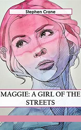 Maggie A Girl of the Streets(Annotated) by Stephen Crane | Goodreads