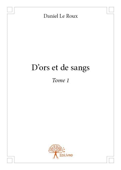 D'ors et de sangs by Daniel Le Roux | Goodreads