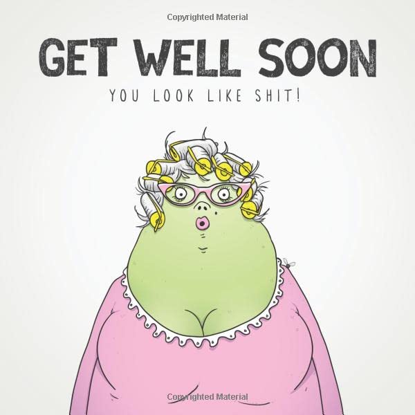 Get Well Soon. You Look Like Shit!: Funny Women's Personalised Best ...
