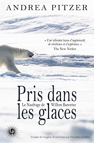 Pris dans les glaces: Le naufrage de Willem Barentsz by Andrea Pitzer ...