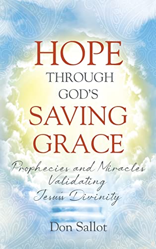 Hope Through God's Saving Grace: Prophecies and Miracles Validating ...