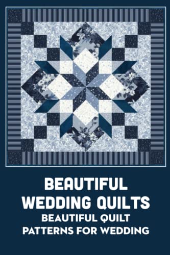 Beautiful Wedding Quilts: Beautiful Quilt Patterns for Wedding by Mr ...