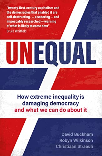 Unequal: How extreme inequality is damaging democracy, and what we can ...