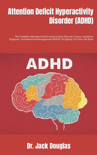 Attention Deficit Hyperactivity Disorder (ADHD): The Complete Attention ...