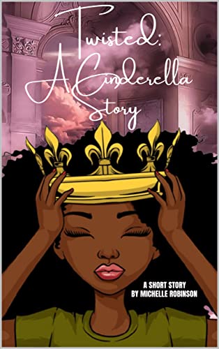 Twisted: A Cinderella Story by Michelle Robinson | Goodreads