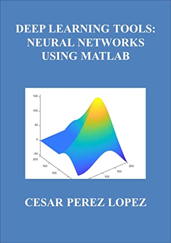 DEEP LEARNING TOOLS: NEURAL NETWORKS USING MATLAB by César Pérez López ...