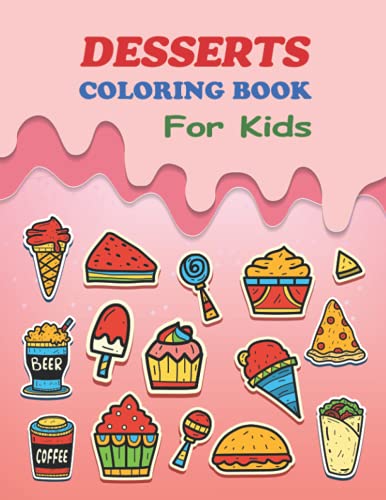 Desserts Coloring Book for Kids: Make the Perfect Coloring Book for ...