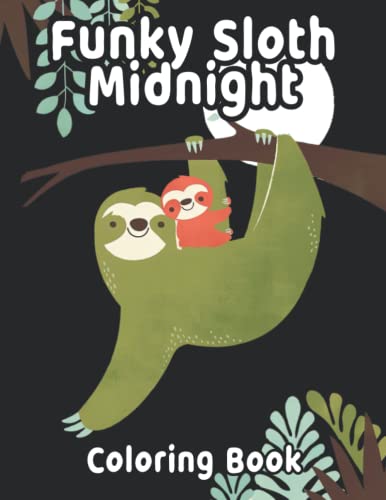 Midnight Funky Sloth Coloring Book: Funny Humor Animal Coloring Pages ...