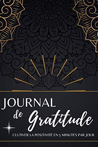 Journal de GRATITUDE, Cultiver la POSITIVITE en 5 minutes par jour: 110 ...
